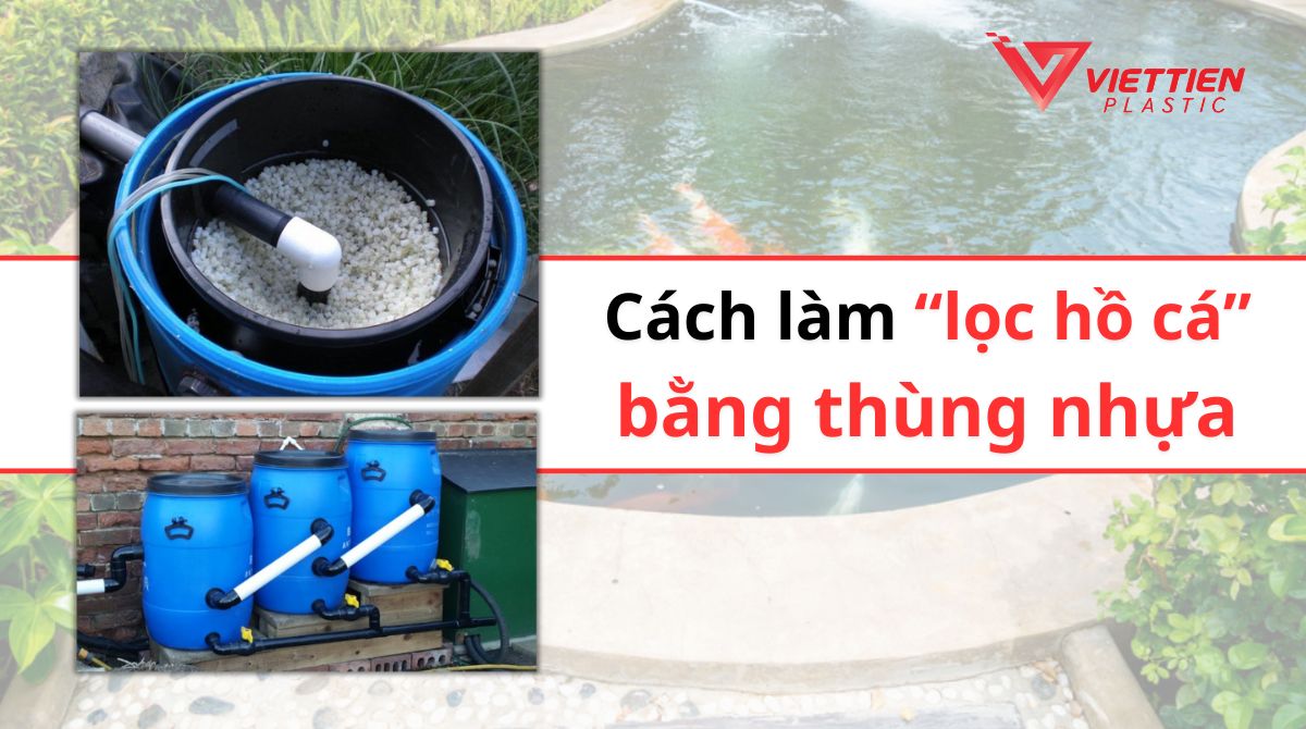 Cách làm lọc hồ cá bằng thùng nhựa đơn giản - Nhựa Việt Tiến